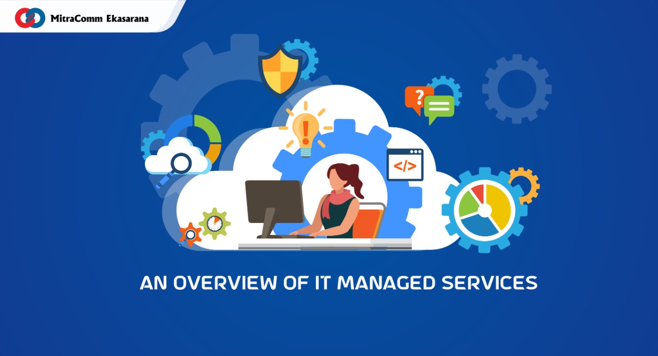 Penjelasan Singkat Mengenai IT Managed Services - Mitracomm Ekasarana